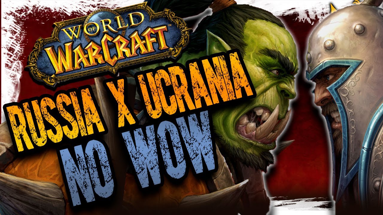 RÚSSIA X UCRÂNIA ENTENDA A SITUAÇÃO COM WOW - World of Warcraft - YouTube