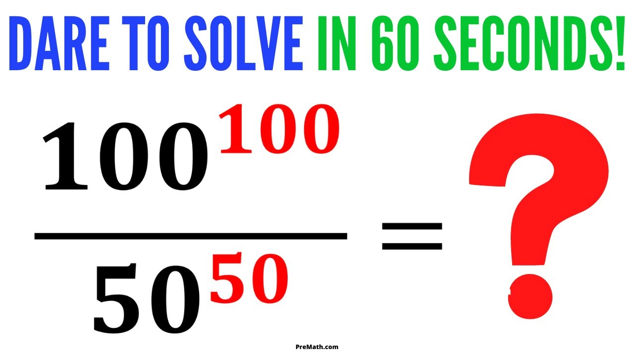 Dare to Solve (100^100)/(50^50) in 60 Seconds or Less! - YouTube