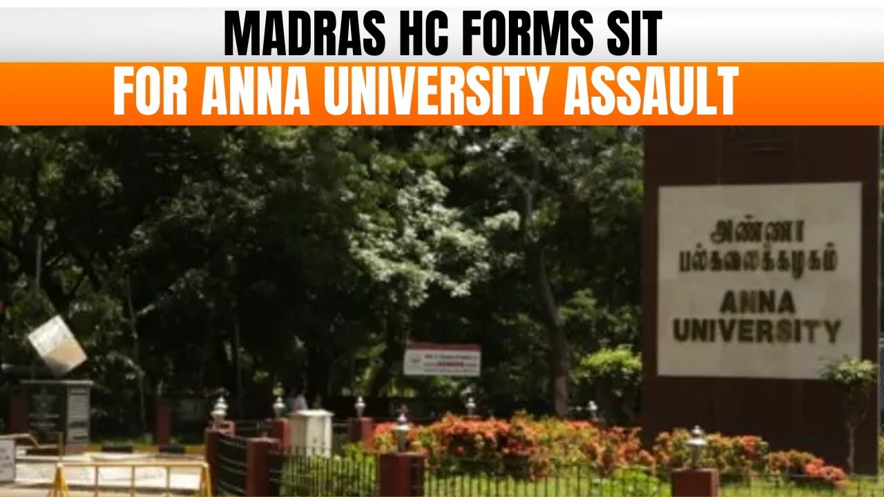 Madras HC Forms All-Women SIT for Anna University Assault Case | Anna ...