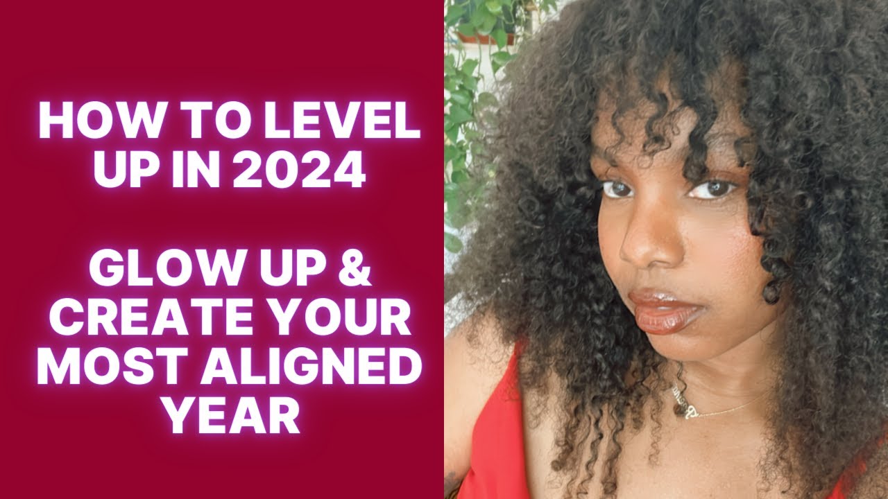 How To Level Up in 2024 | Glow Up & Create Your Most Aligned 2024 - YouTube