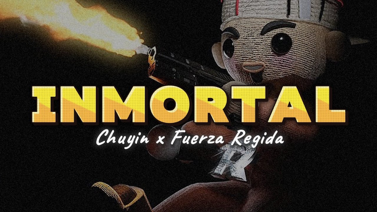 Chuyin x Fuerza Regida - Inmortal (Letra) - YouTube