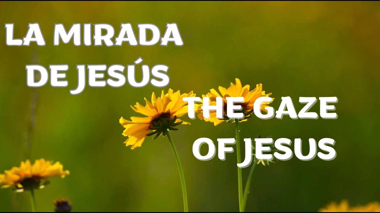 LA MIRADA DE JESÚS - THE GAZE OF JESUS. By Esteban Reyes Durán - YouTube