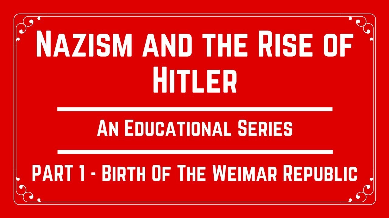 Nazism and the Rise of Hitler | Part 1 | Birth of the Weimar Republic ...