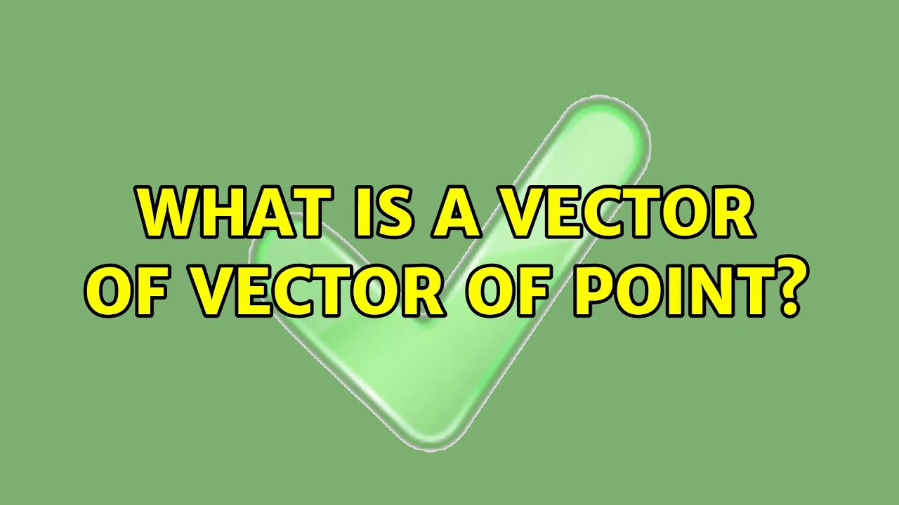 What Is A Vector Of Vector Of Point YouTube what-is-a-vector-of-vector-of-point-youtube