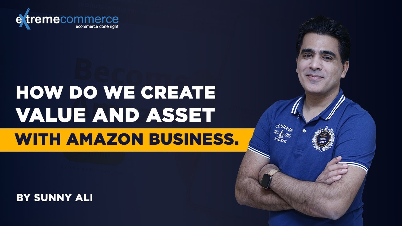 How do we create value and asset with Amazon Business. Date: 4-11-2018 ...