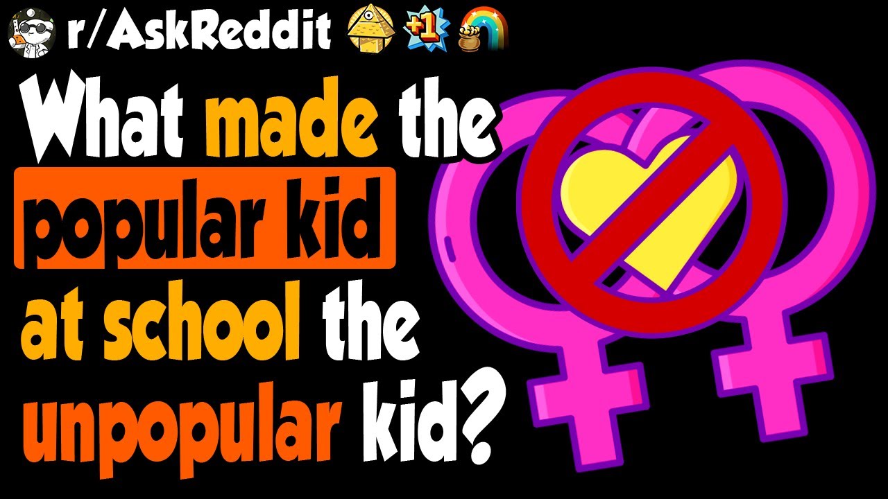 What Made The Popular Kid At School The Unpopular Kid? - YouTube