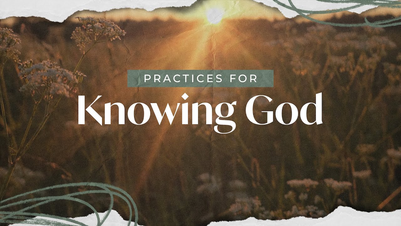 Practices for Knowing God - Week 1 - YouTube