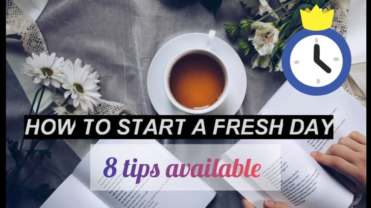 How to start a fresh day / 8 tips available - YouTube