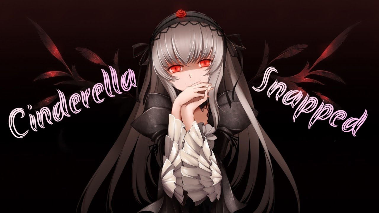 Cinderella Snapped - Nightcore - YouTube