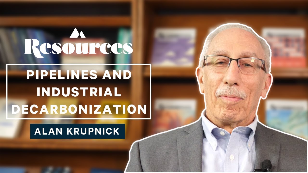 In Focus—Alan Krupnick on Pipelines and Industrial Decarbonization ...