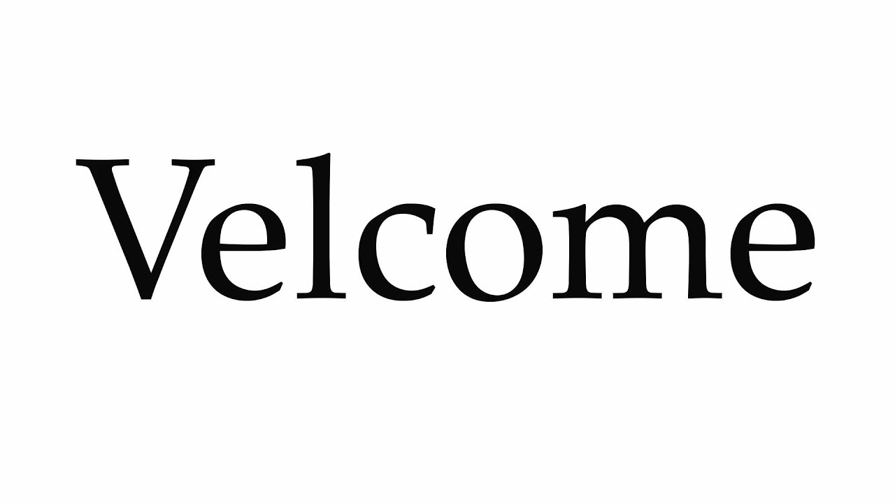 How to Pronounce Velcome - YouTube
