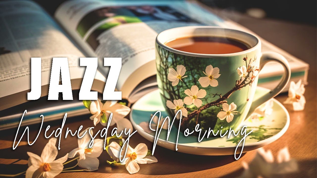 Wednesday Morning Jazz - March Bossa Nova and Jazz Music for Positive ...