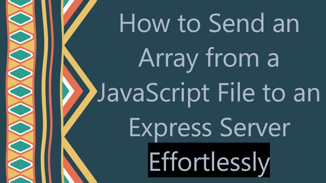 How To Send An Array From A Javascript File To An Express Server Effortlessly Youtube