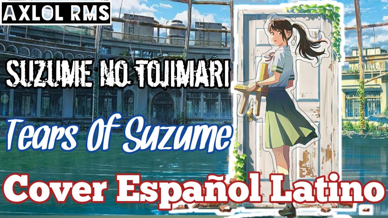 Suzume no tojimari OST Tears Of Suzume Cover Español Latino| Axlol Rms ...