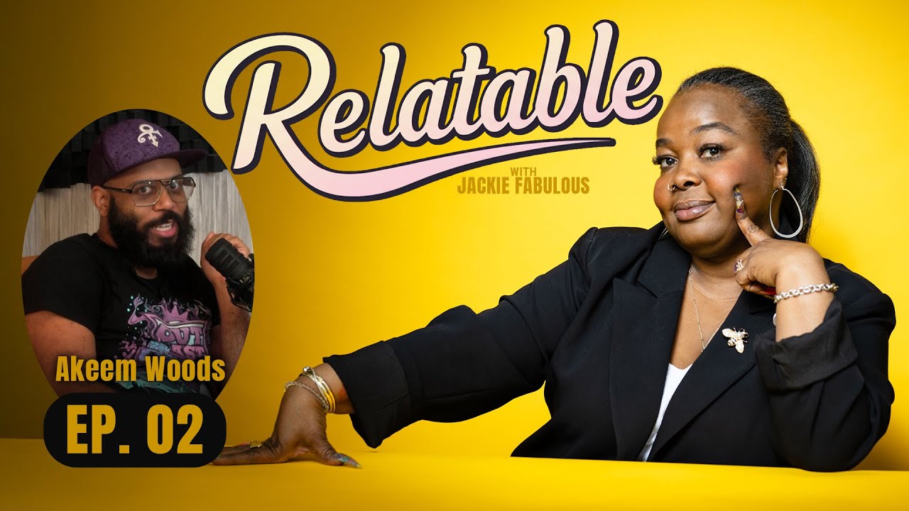 EP #2 - Relatable with Jackie Fabulous: Feat. Akeem Woods - YouTube