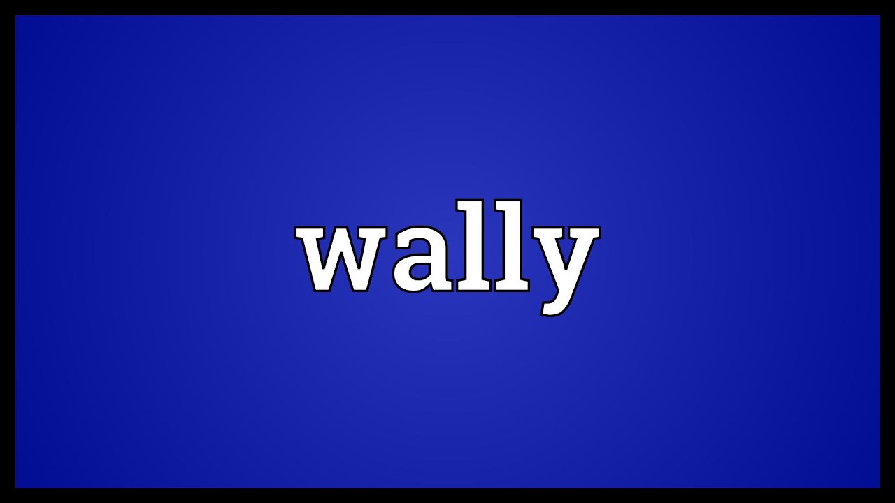 Wally Meaning - YouTube