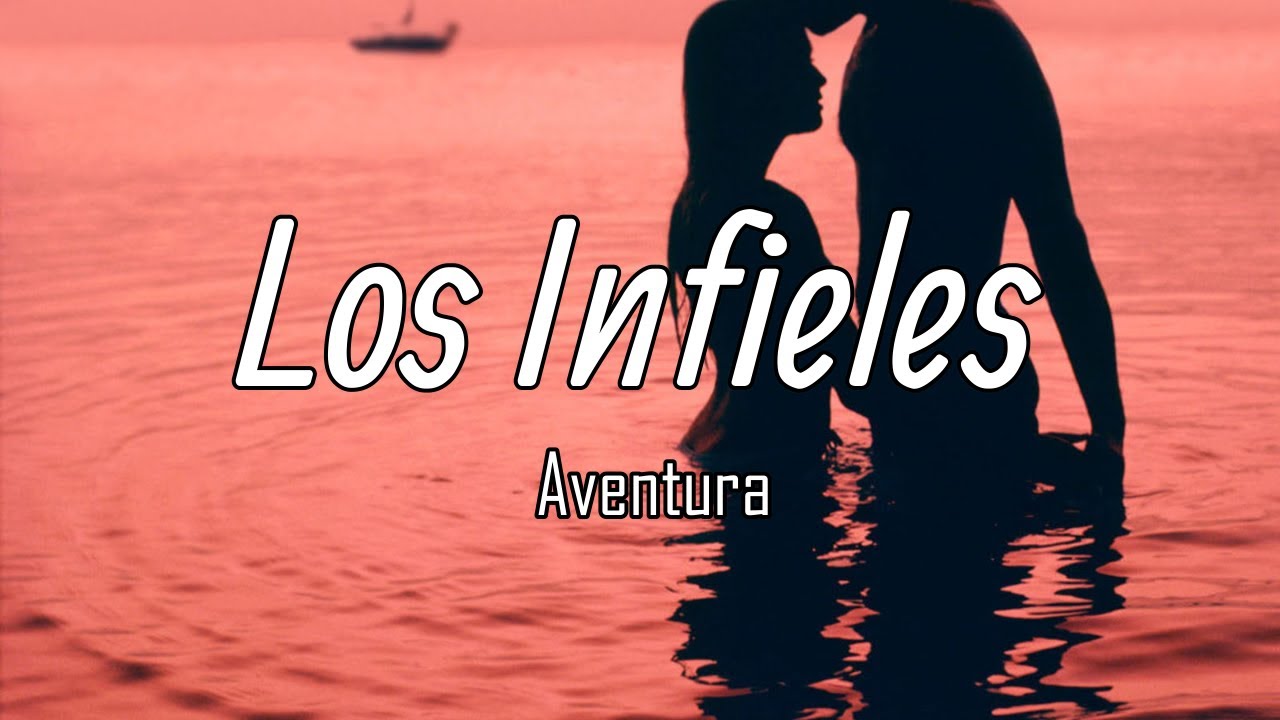 Aventura - Los Infieles (Letra/Lyrics) - YouTube