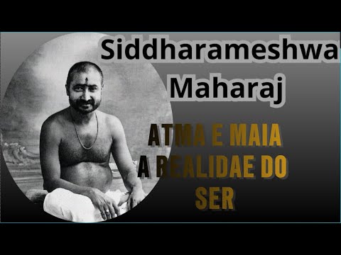 SIDDHARMESHWAR  ATMA E MAIA A REALIDADE DO SER