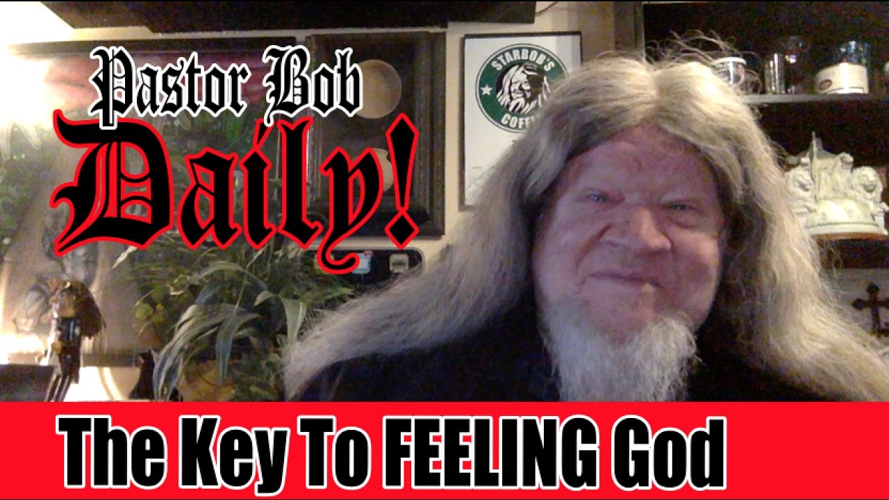 "The Key To FEELING God" Pastor Bob DAILY! - YouTube