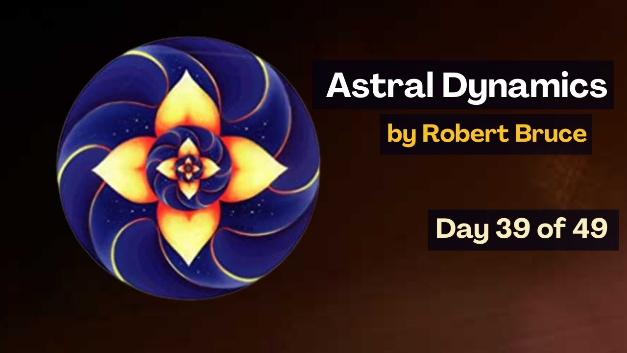 Day 39 - Astral Dynamics by Robert Bruce - YouTube