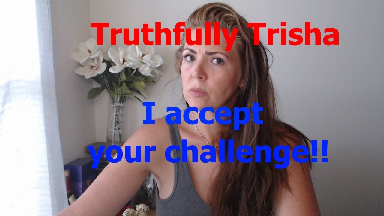 Truthfully Trisha, I accept your challenge - YouTube