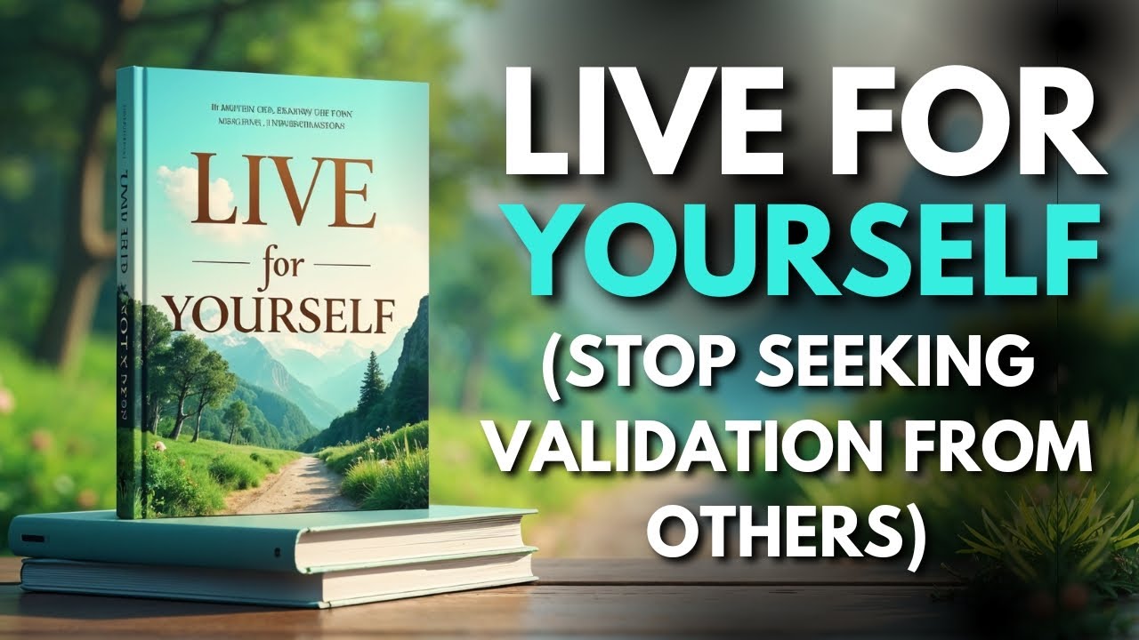 Live for Yourself—Stop Seeking Validation from Others | Audiobook - YouTube
