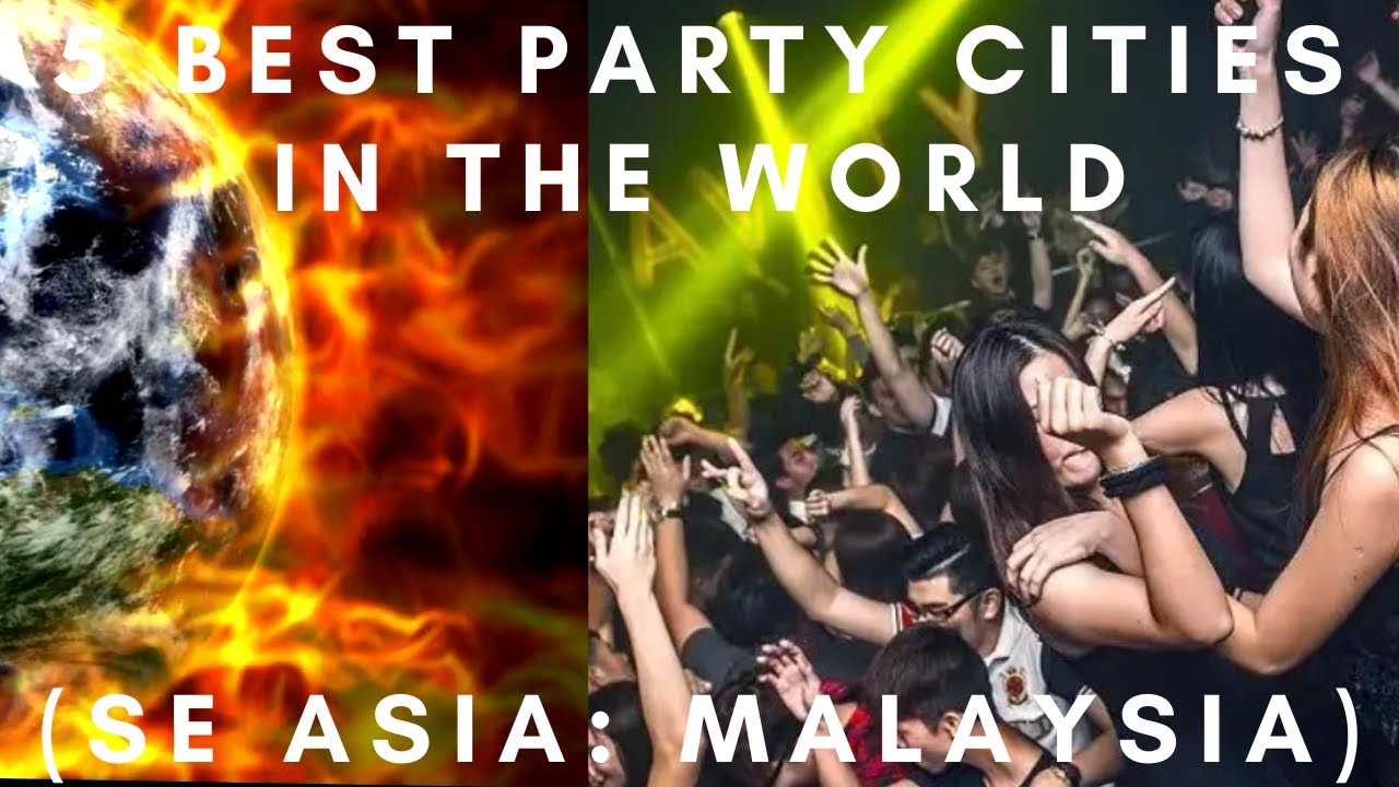5 BEST PARTY CITIES IN THE WORLD (SE ASIA: MALAYSIA) - YouTube