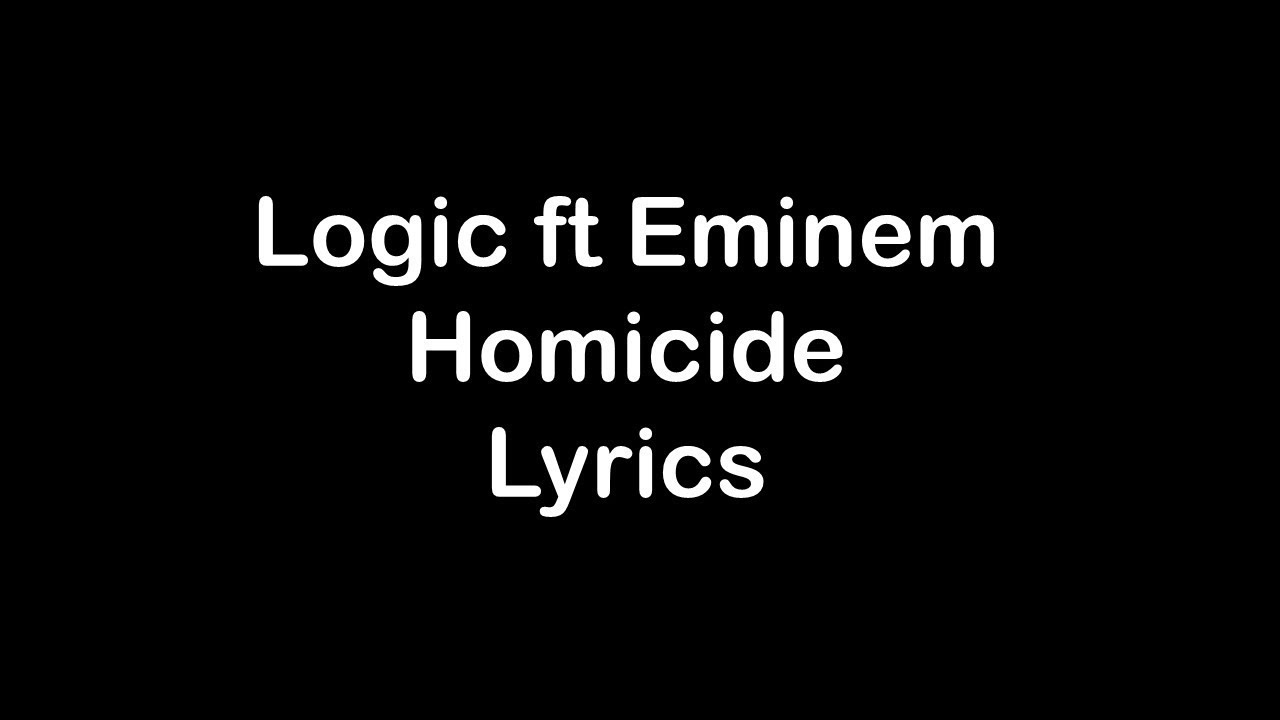 Logic ft Eminem - Homicide (Lyrics) - YouTube
