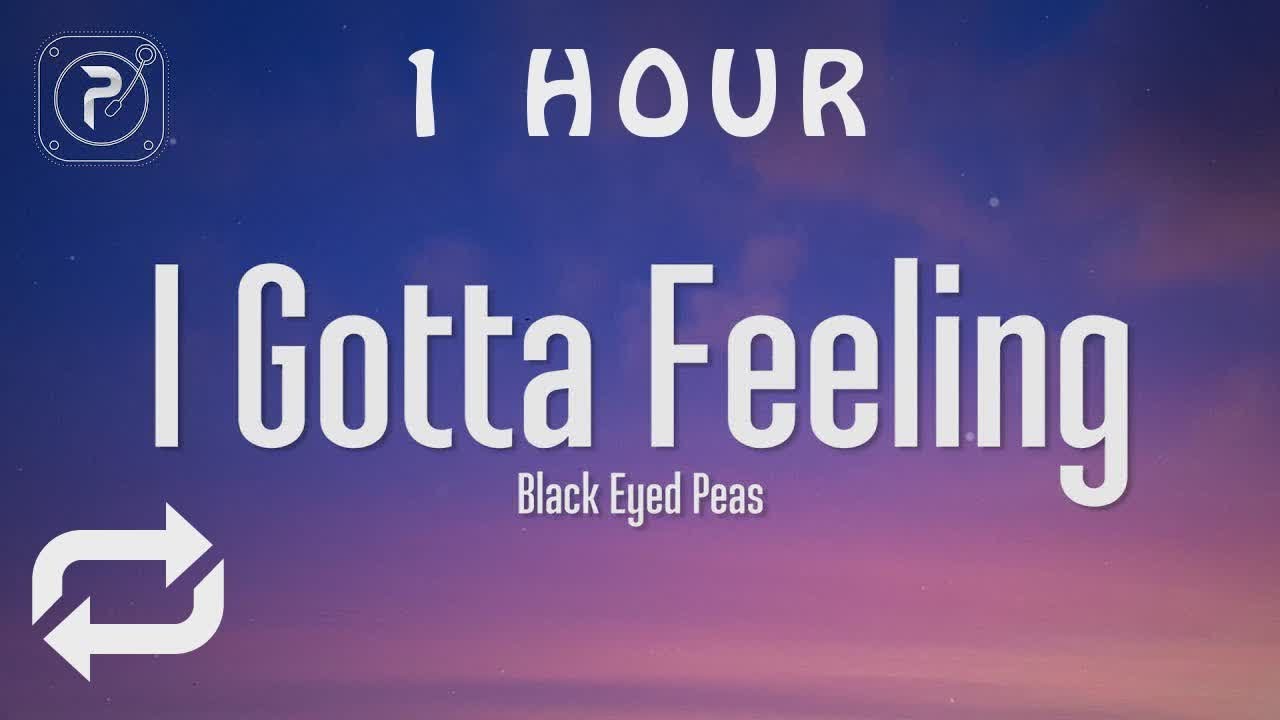[1 HOUR 🕐 ] The Black Eyed Peas - I Gotta Feeling (Lyrics) - YouTube