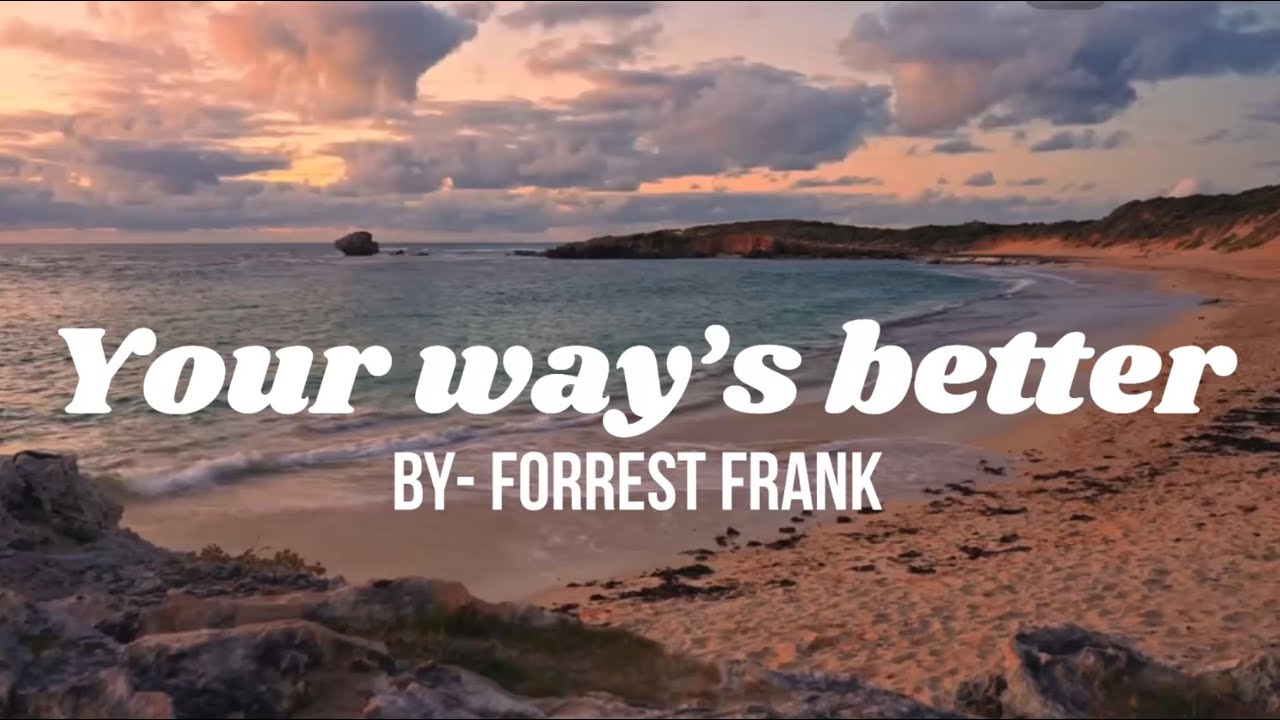 Your way’s better lyrics (by Forrest Frank) - YouTube