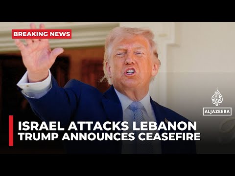 Trump announces ceasefire between Israel and Lebanon