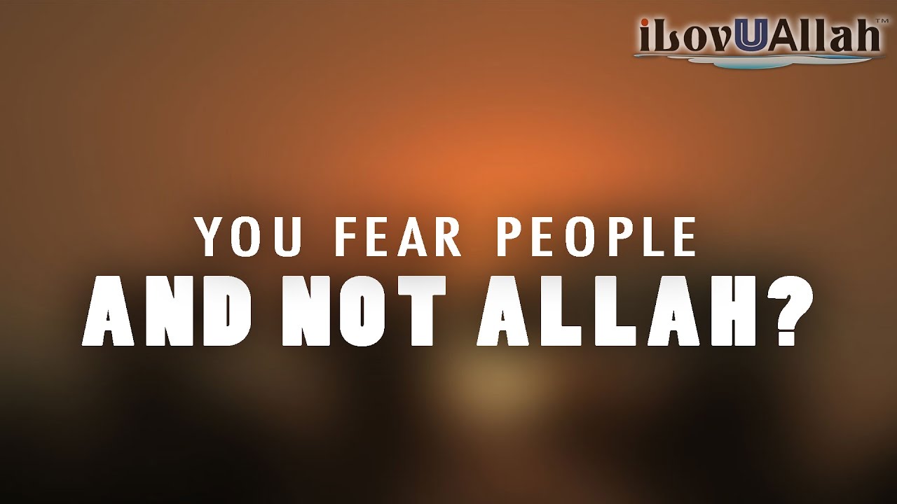 You Fear People And Not Allah? - YouTube