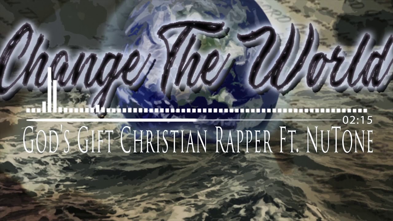 Christian Rap - God's Gift the Christian Rapper "Change The World" Ft ...