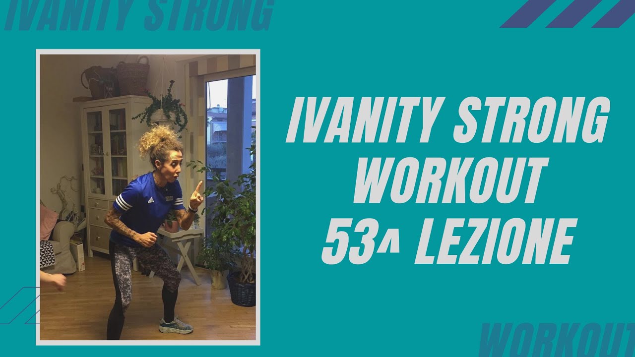 53^ LEZIONE- IVANITY STRONG WORKOUT #RESTOACASAMAINFORMA - YouTube
