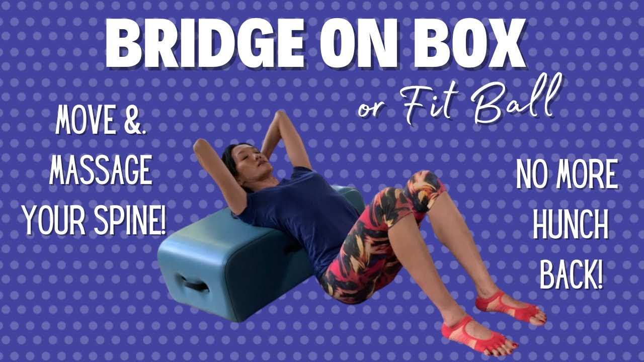 Pilates : Bridge on Box or FIT BALL! - Move & Massage Your Spine! No ...