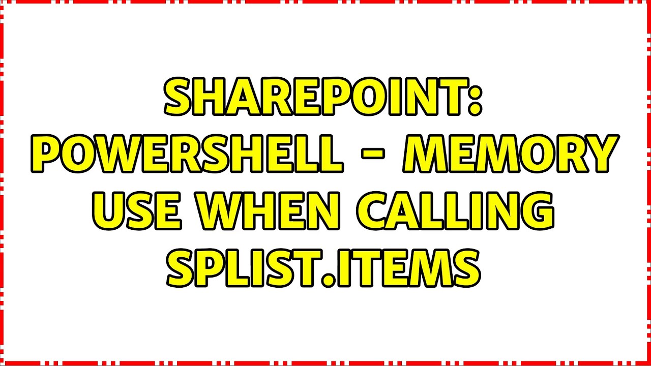 Sharepoint: Powershell - Memory use when calling SPList.Items - YouTube