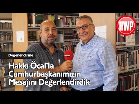 Hakkı Öcal’la Cumhurbaşkanımızın Mesajını Değerlendirdik