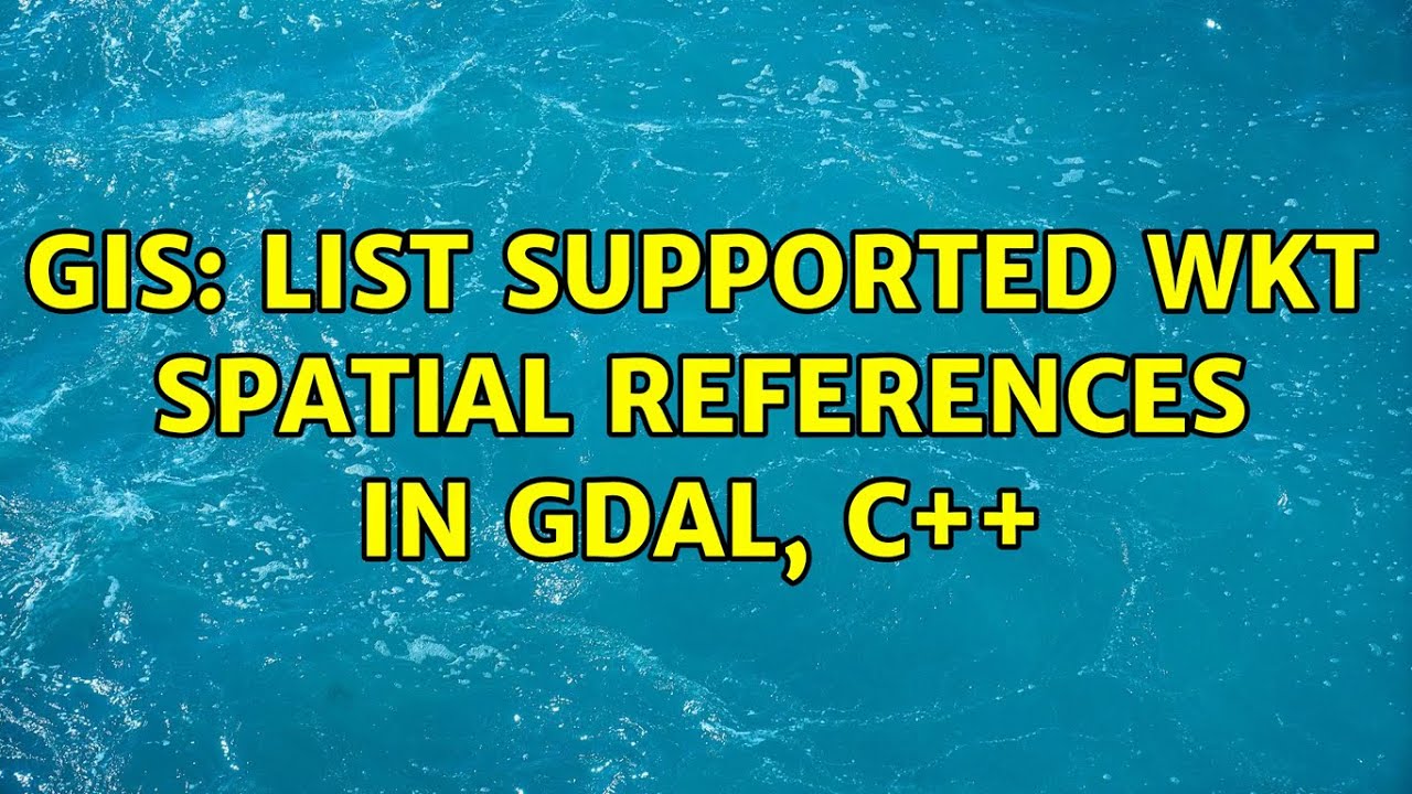 GIS: List supported WKT spatial references in GDAL, c++ - YouTube