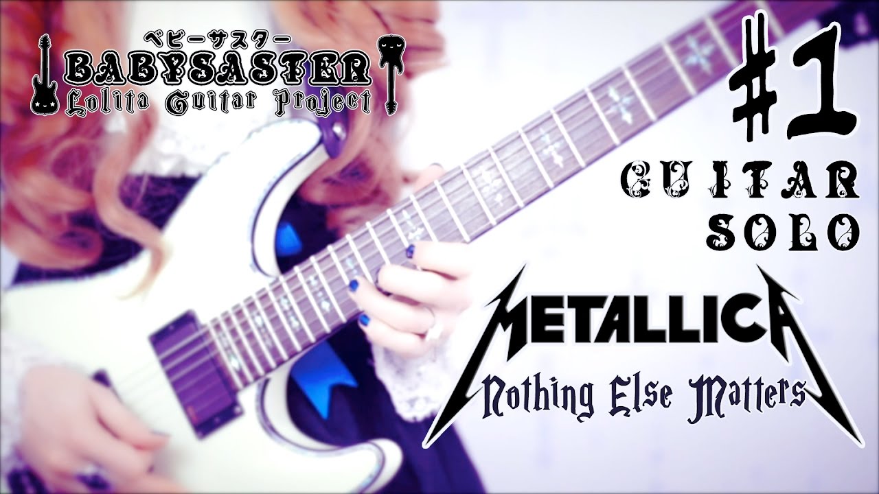 【METALLICA】 - 「Nothing Else Matters」 GUITAR SOLO #1 † BabySaster - YouTube