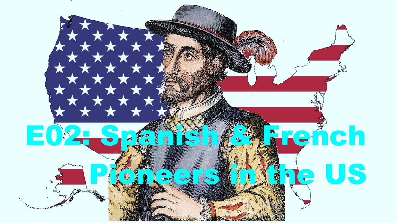 E02. Spanish & French Pioneers in US. United States History P1 ...