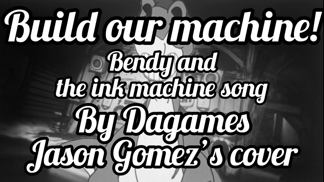 Build our machine! (Bendy and the ink mashine song!) (By DAgames) My ...