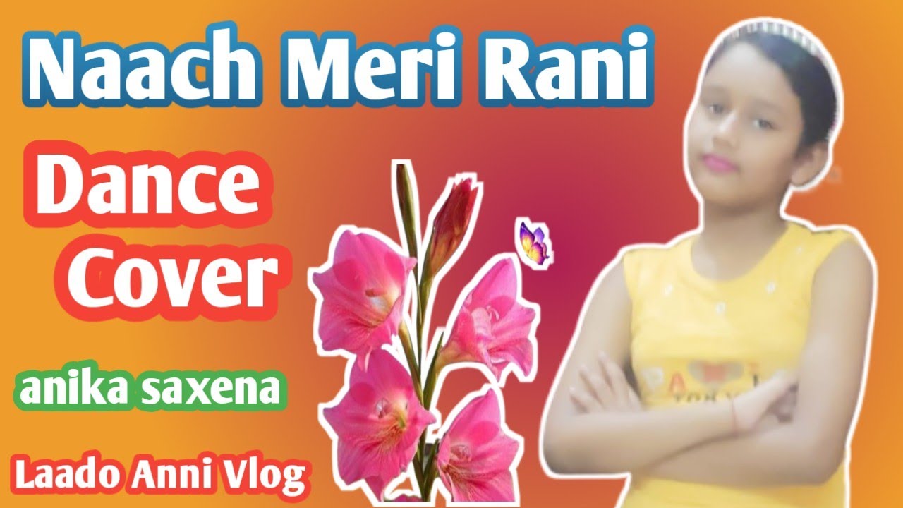 Naach Meri Rani Dance Cover Anika Saxena | Nora Fatehi | Guru Randhawa ...