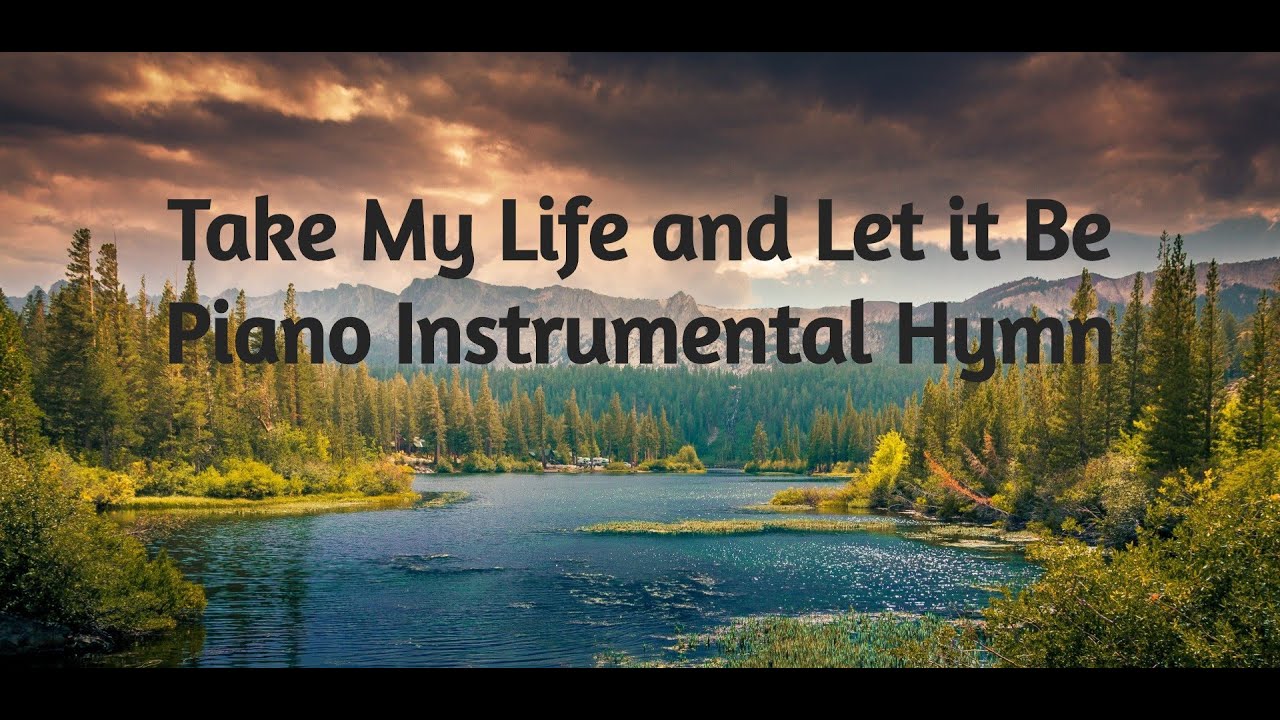 Take My Life and Let it Be - Hymn - Piano Instrumental Worship - YouTube
