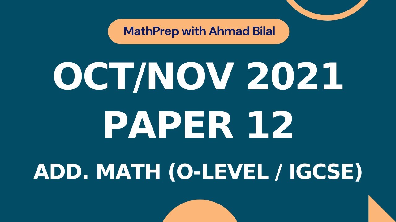 Add. Math | Oct/Nov 2021 Paper 12 | Complete Solution | O-level / IGCSE ...