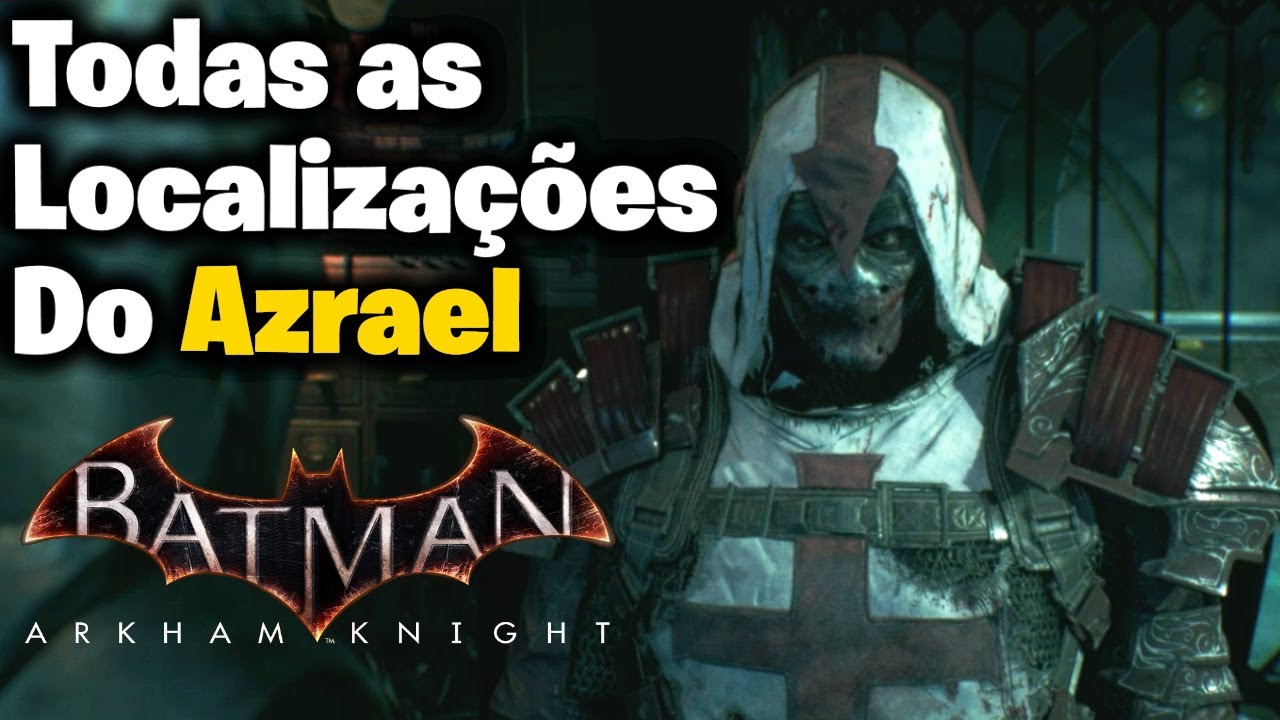 Batman: Arkham Knight: Dica de todas as localizações do Azrael na ...