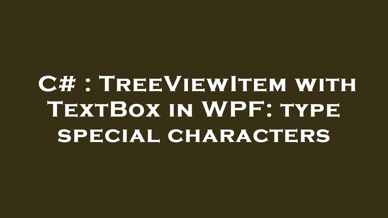 C TreeViewItem With TextBox In WPF Type Special Characters YouTube C TreeViewItem With TextBox In WPF Type Special Characters YouTube