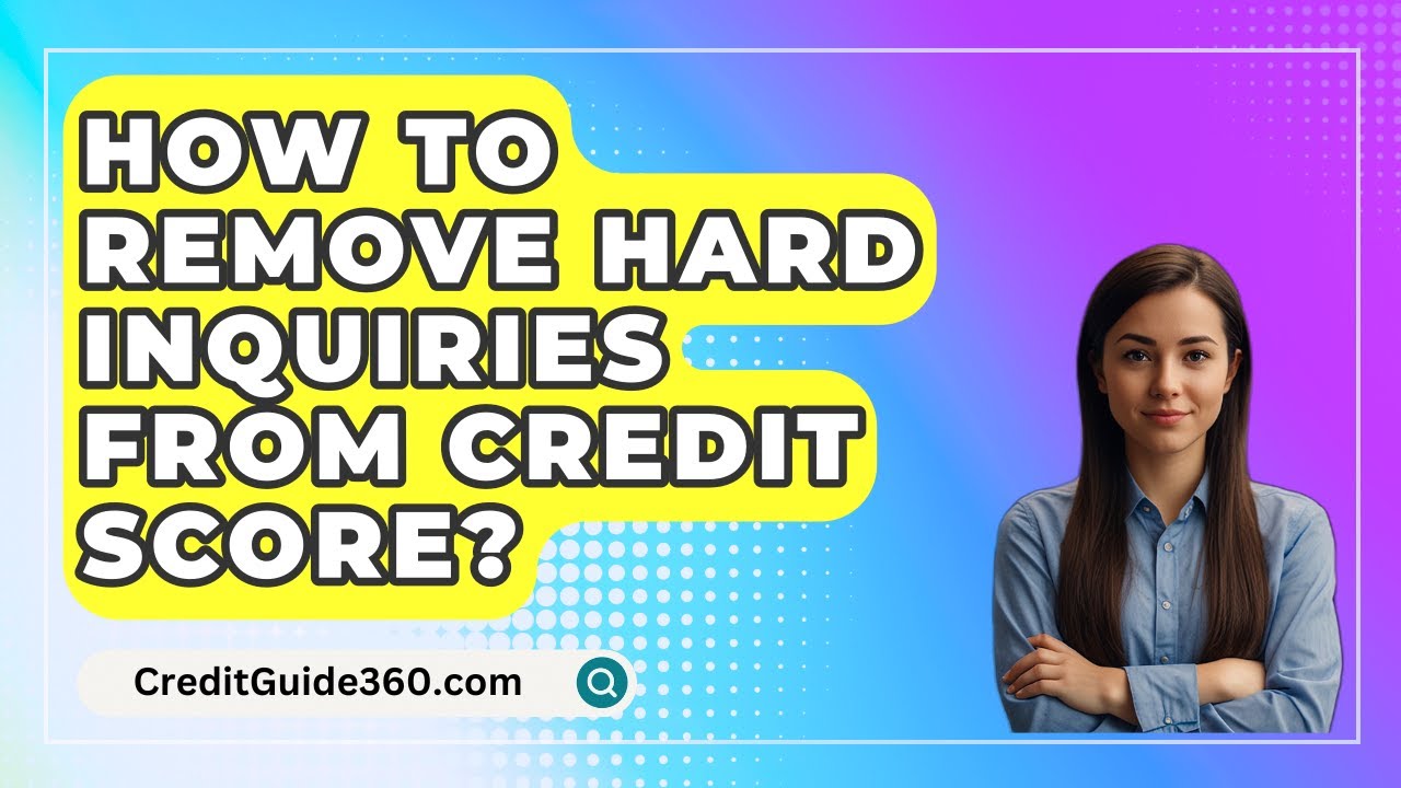 How To Remove Hard Inquiries From Credit Score? - CreditGuide360.com ...