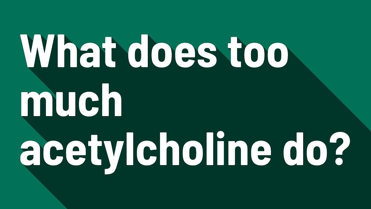 What does too much acetylcholine do? - YouTube