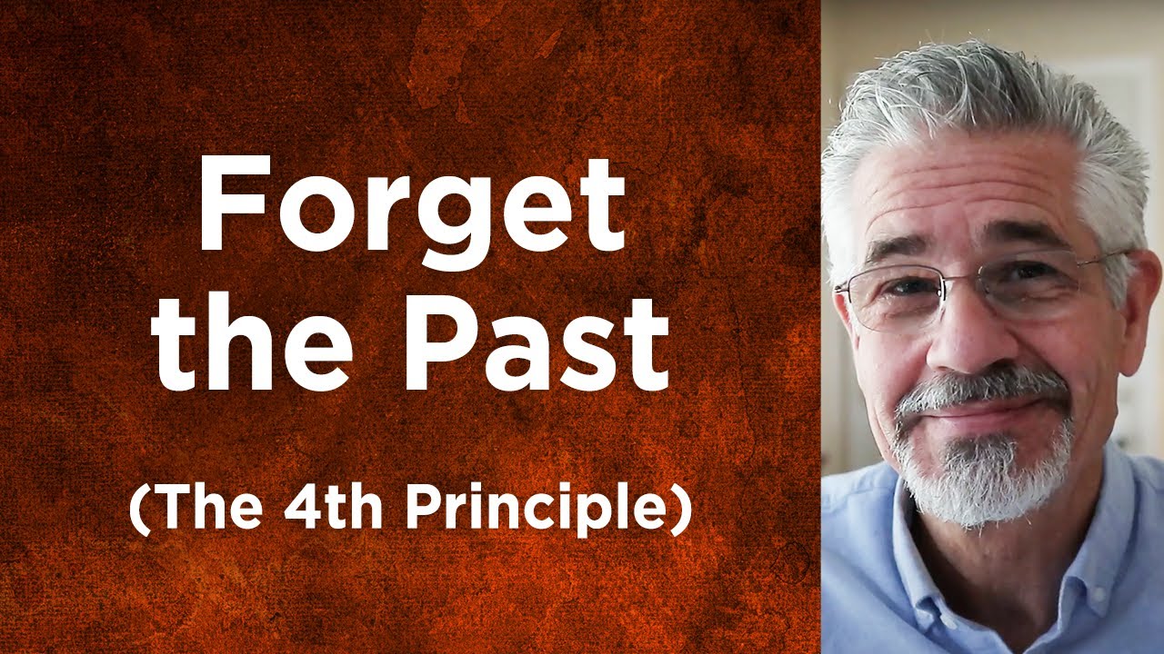 Forget the Past (The 4th Principle) - YouTube