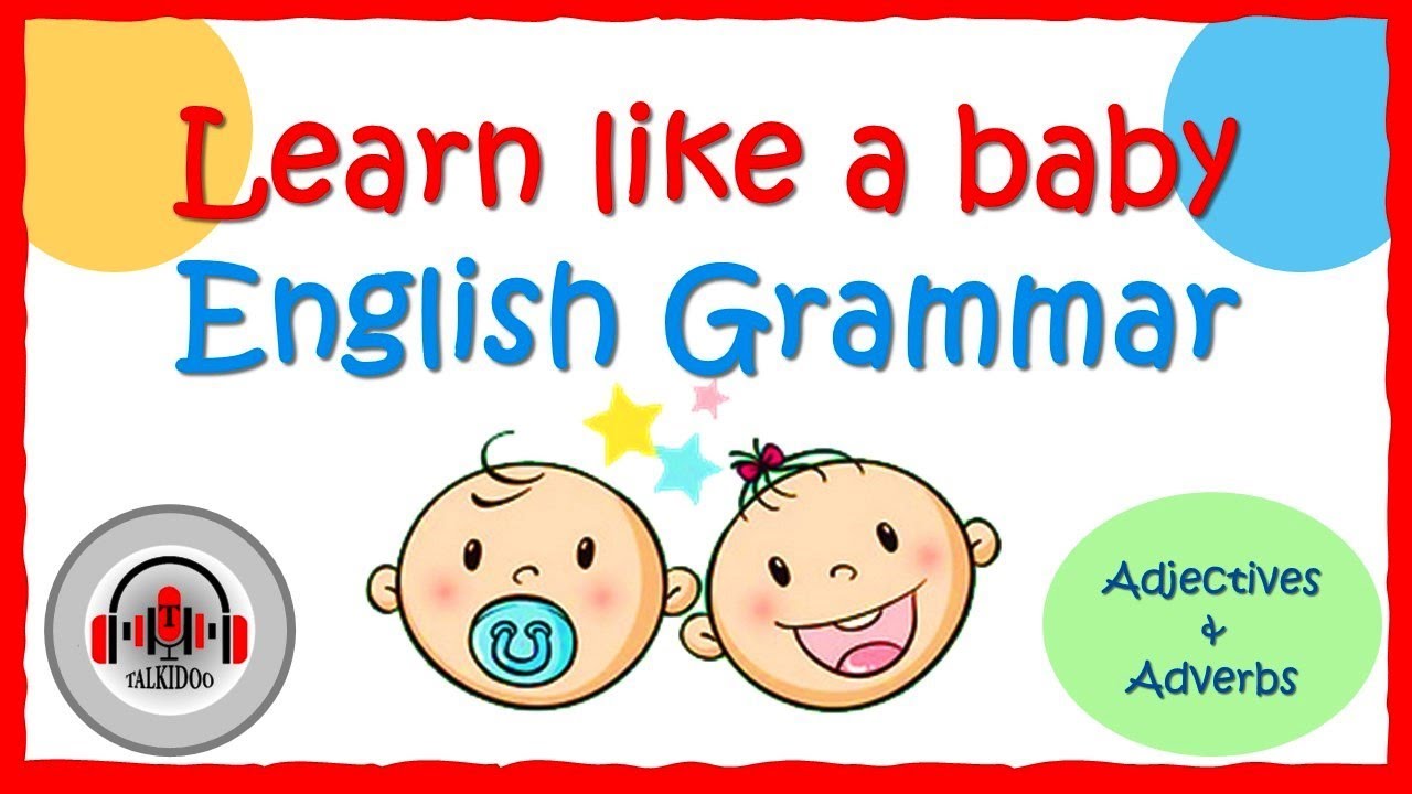 Learn English Grammar Like a Baby! | Adjectives & Adverbs | TALKIDOO ...